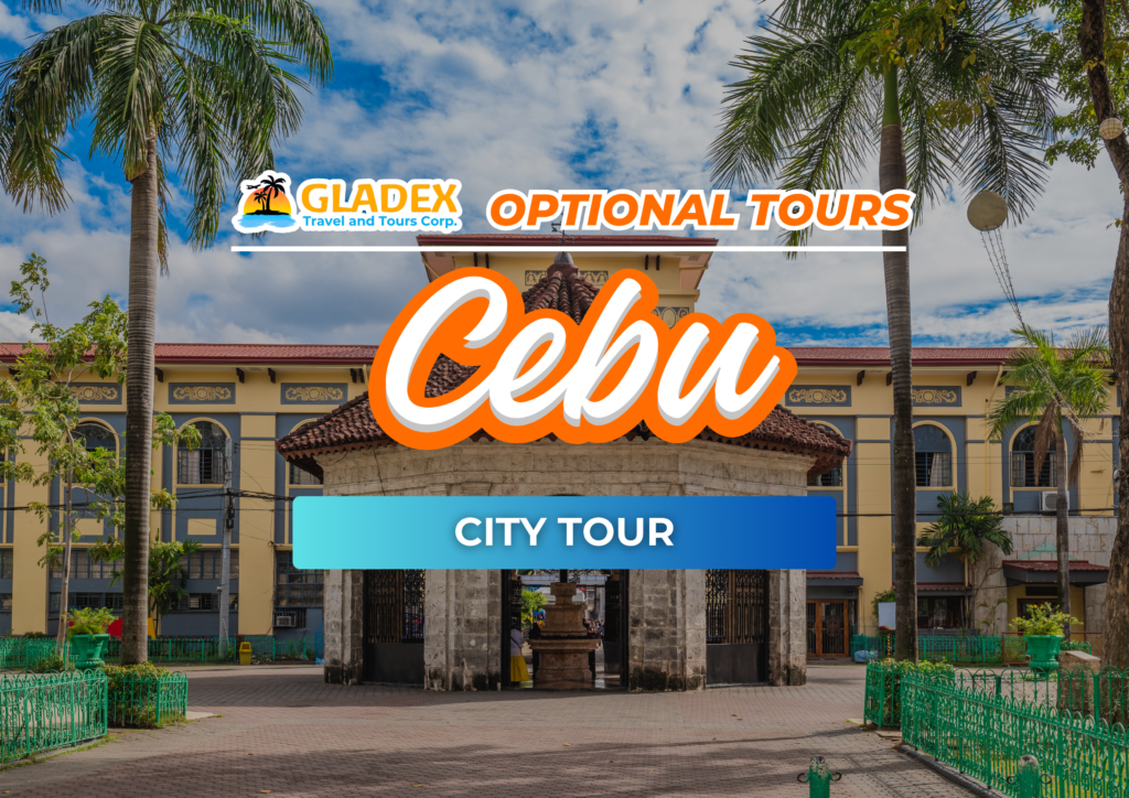 OPTIONAL TOUR: CEBU CITY TOUR – Gladex Travel and Tours Corp.