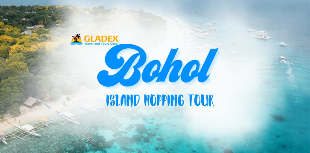 OPTIONAL TOUR: BOHOL ISLAND HOPPING TOUR – Gladex Travel and Tours Corp.